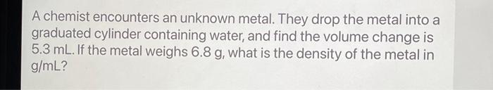 Solved A chemist encounters an unknown metal. They drop the | Chegg.com