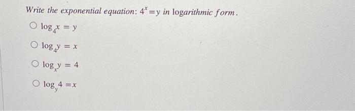 Solved Write the exponential equation: 4* =y in logarithmic | Chegg.com