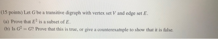 Solved (15 points) Let G be a transitive digraph with vertex | Chegg.com