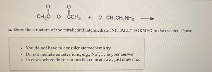 Solved o O Co CH3C--0--CCH3 + 2 CH3CH NH2 -> a. Draw the | Chegg.com