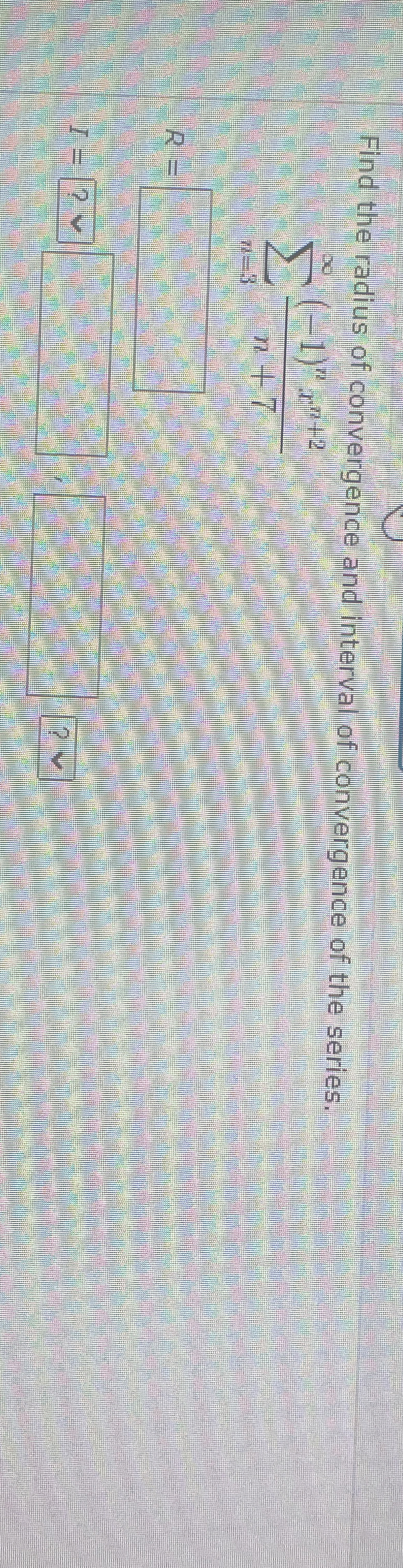 Solved Find the radius of convergence and interval of | Chegg.com