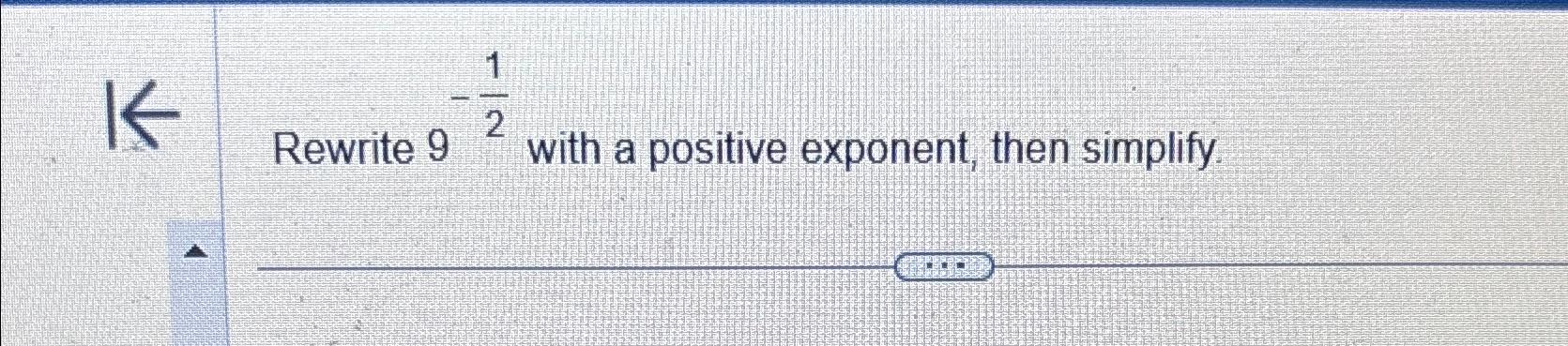 Solved Rewrite 9-12 ﻿with a positive exponent, then | Chegg.com