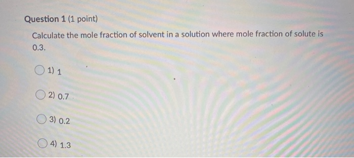 Solved Question 1 (1 point) Calculate the mole fraction of | Chegg.com
