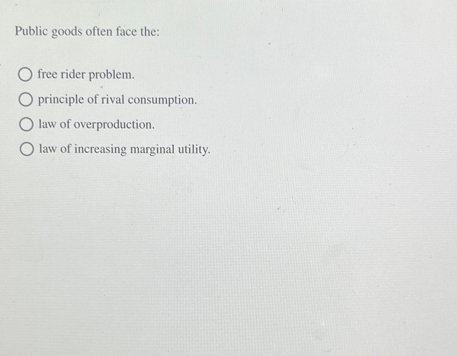 Solved Public goods often face the:free rider | Chegg.com