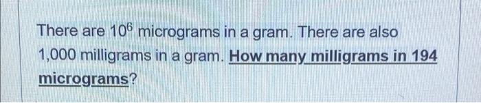 Solved There are 106 micrograms in a gram. There are also | Chegg.com