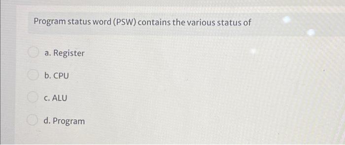 Solved Program status word (PSW) contains the various status | Chegg.com