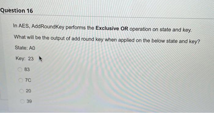 Solved In AES, AddRoundKey performs the Exclusive OR | Chegg.com