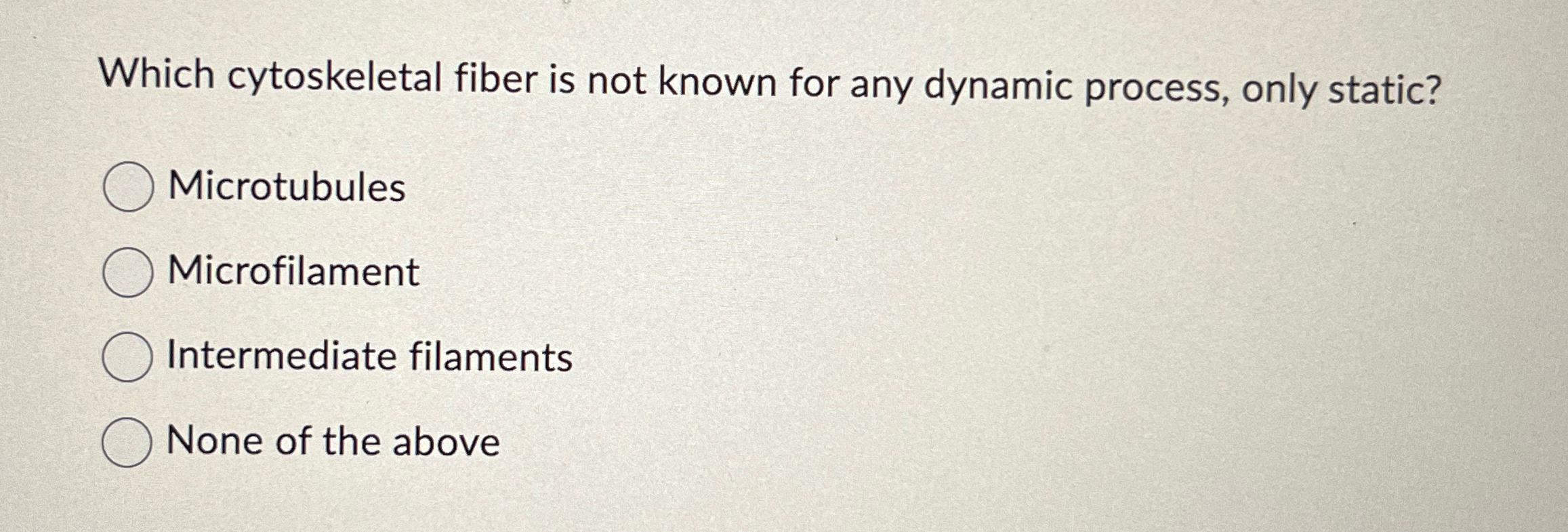 Solved Which cytoskeletal fiber is not known for any dynamic | Chegg.com