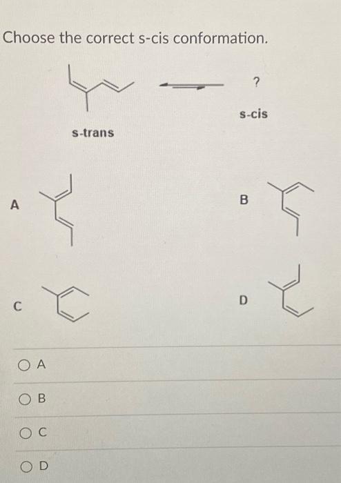 Solved Choose the correct s-cis conformation. ? s-cis | Chegg.com
