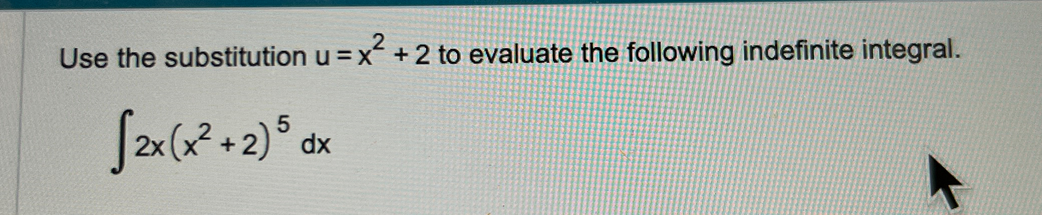 Solved Use the substitution u=x2+2 ﻿to evaluate the | Chegg.com