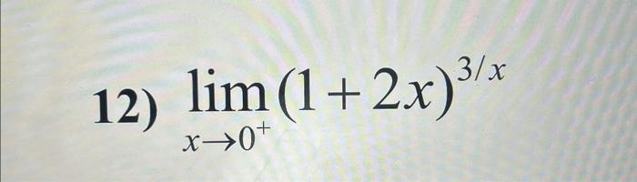 Solved 11) limx→0+(cosx)1/x12) limx→0+(1+2x)3/x | Chegg.com