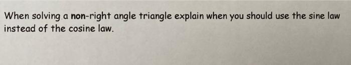Solved When solving a non-right angle triangle explain when | Chegg.com