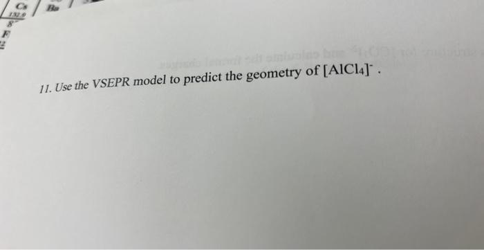 Solved 11. Use the VSEPR model to predict the geometry of | Chegg.com