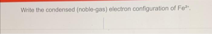 Solved Write the condensed (noble-gas) electron | Chegg.com