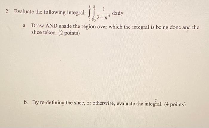 Solved 2. Evaluate the following integral: dxdy 0 V2+x" a. | Chegg.com