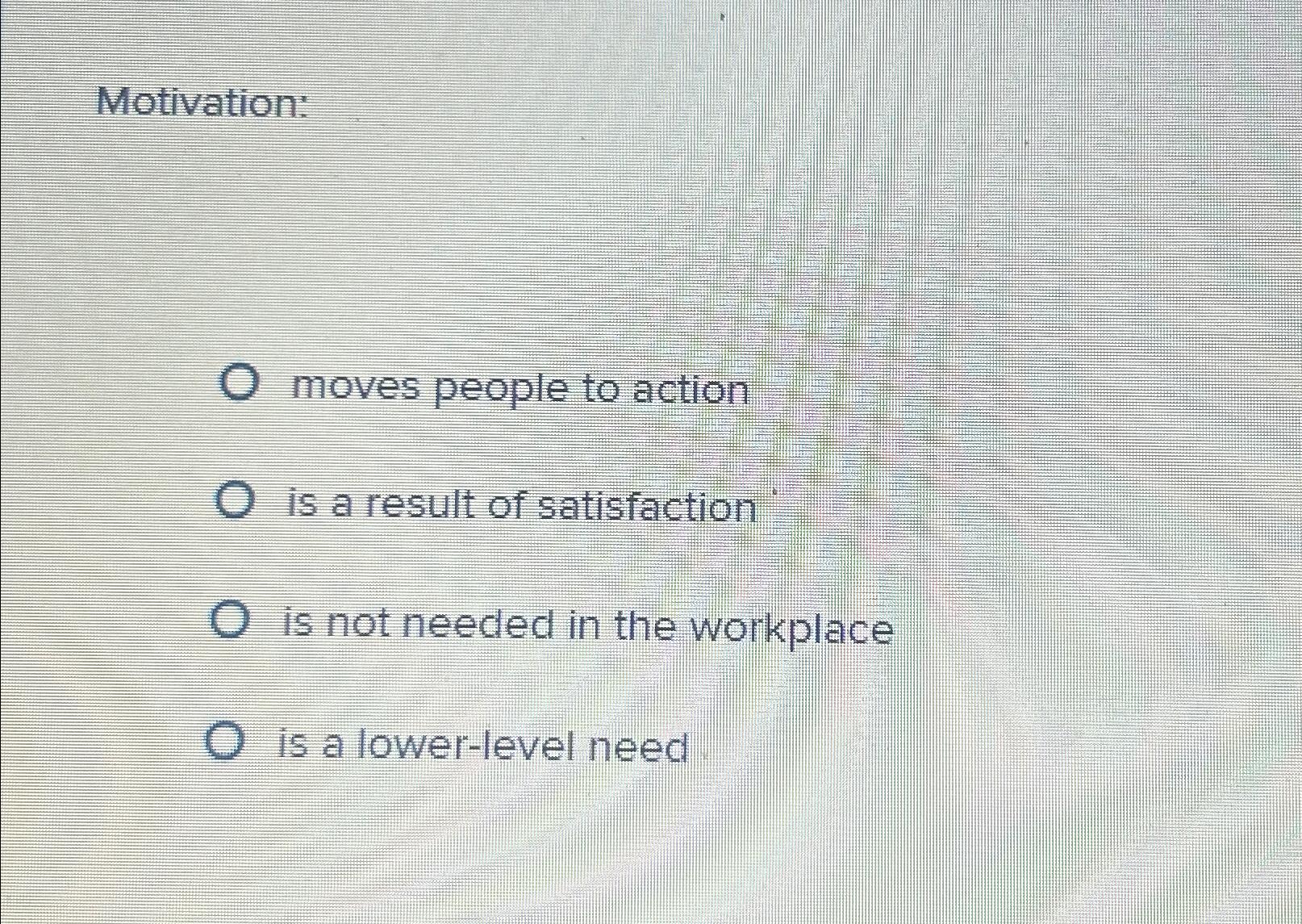 Solved Motivation:moves people to actionis a result of | Chegg.com