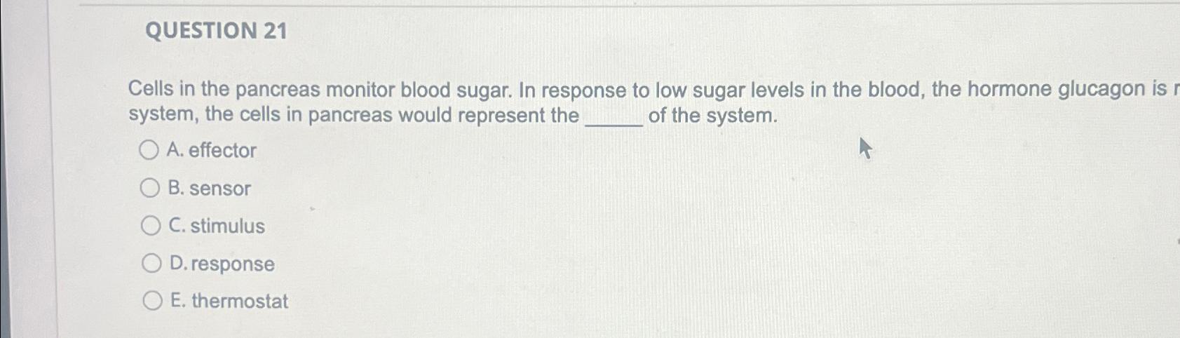 Solved QUESTION 21Cells in the pancreas monitor blood sugar. | Chegg.com