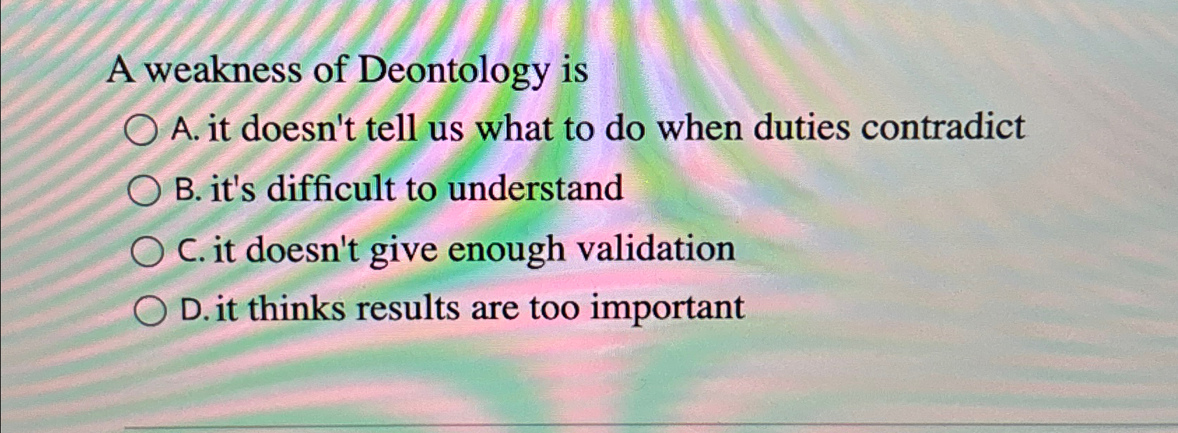 Solved A weakness of Deontology isA. ﻿it doesn't tell us | Chegg.com