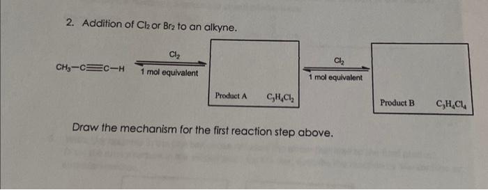 Solved 2. Addition of Cl2 or Br2 to an alkyne. Draw the | Chegg.com