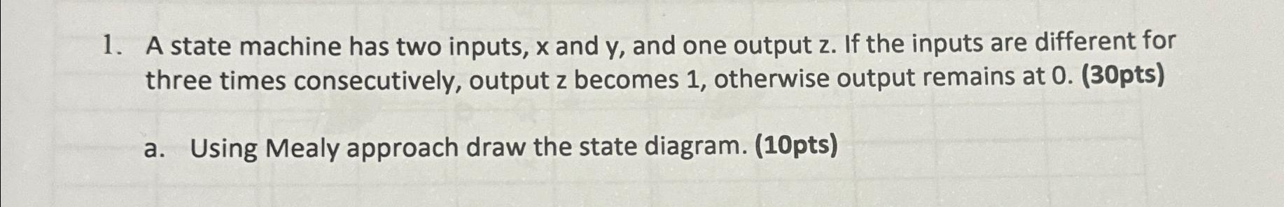 Solved A state machine has two inputs, x ﻿and y, ﻿and one | Chegg.com