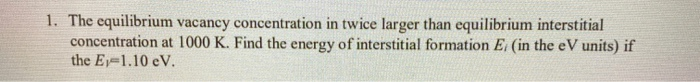 Solved 1. The equilibrium vacancy concentration in twice | Chegg.com
