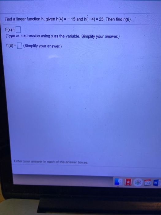 Solved Find a linear function h, given h(4) = -15 and h(-4)= | Chegg.com