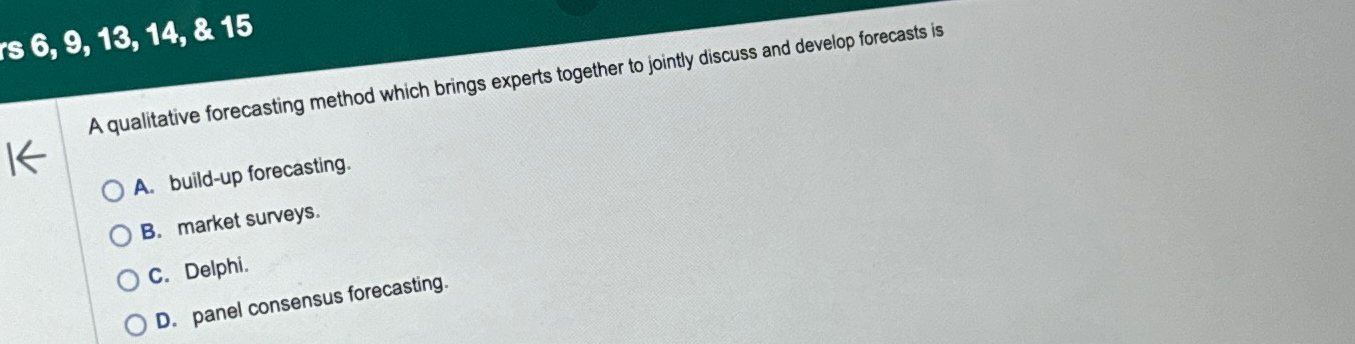 Solved is 6,9,13,14,&15A qualitative forecasting method | Chegg.com