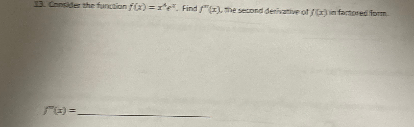 Solved Consider the function f(x)=x4ex. ﻿Find f''(x), ﻿the | Chegg.com
