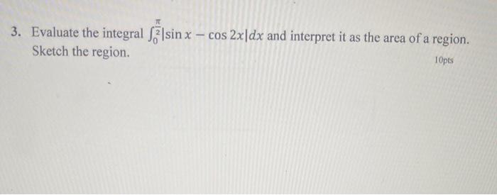 Solved 3. Evaluate the integral ∫02π∣sinx−cos2x∣dx and | Chegg.com