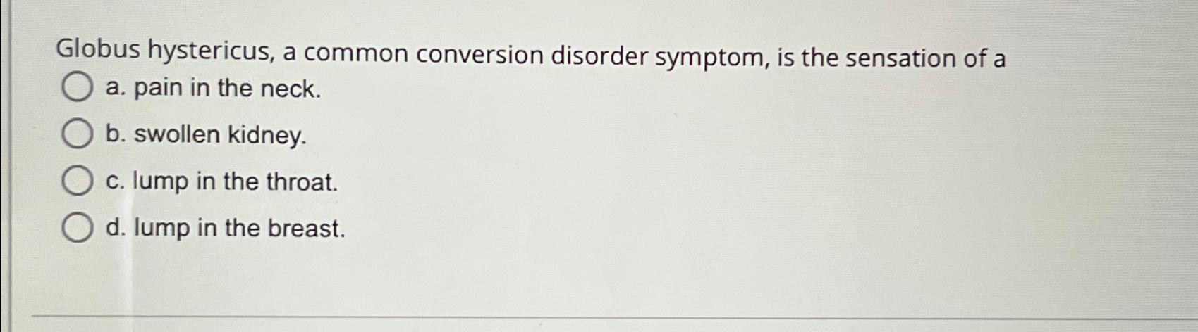 Solved Globus hystericus, a common conversion disorder | Chegg.com
