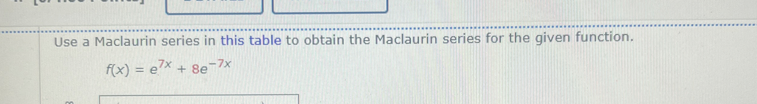 Solved Use a Maclaurin series in this table to obtain the | Chegg.com