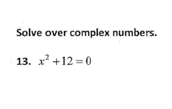Solved Solve over complex numbers. 13. x² +12 = 0 | Chegg.com