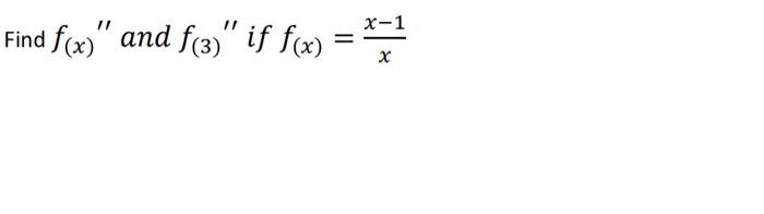 Solved f(3)′′ if f(x)=xx−1 | Chegg.com