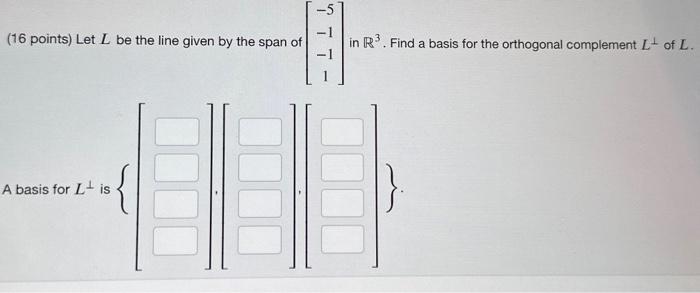 Solved (16 points) Let L be the line given by the span of | Chegg.com