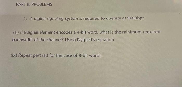 Solved 1. A digital signaling system is required to operate | Chegg.com