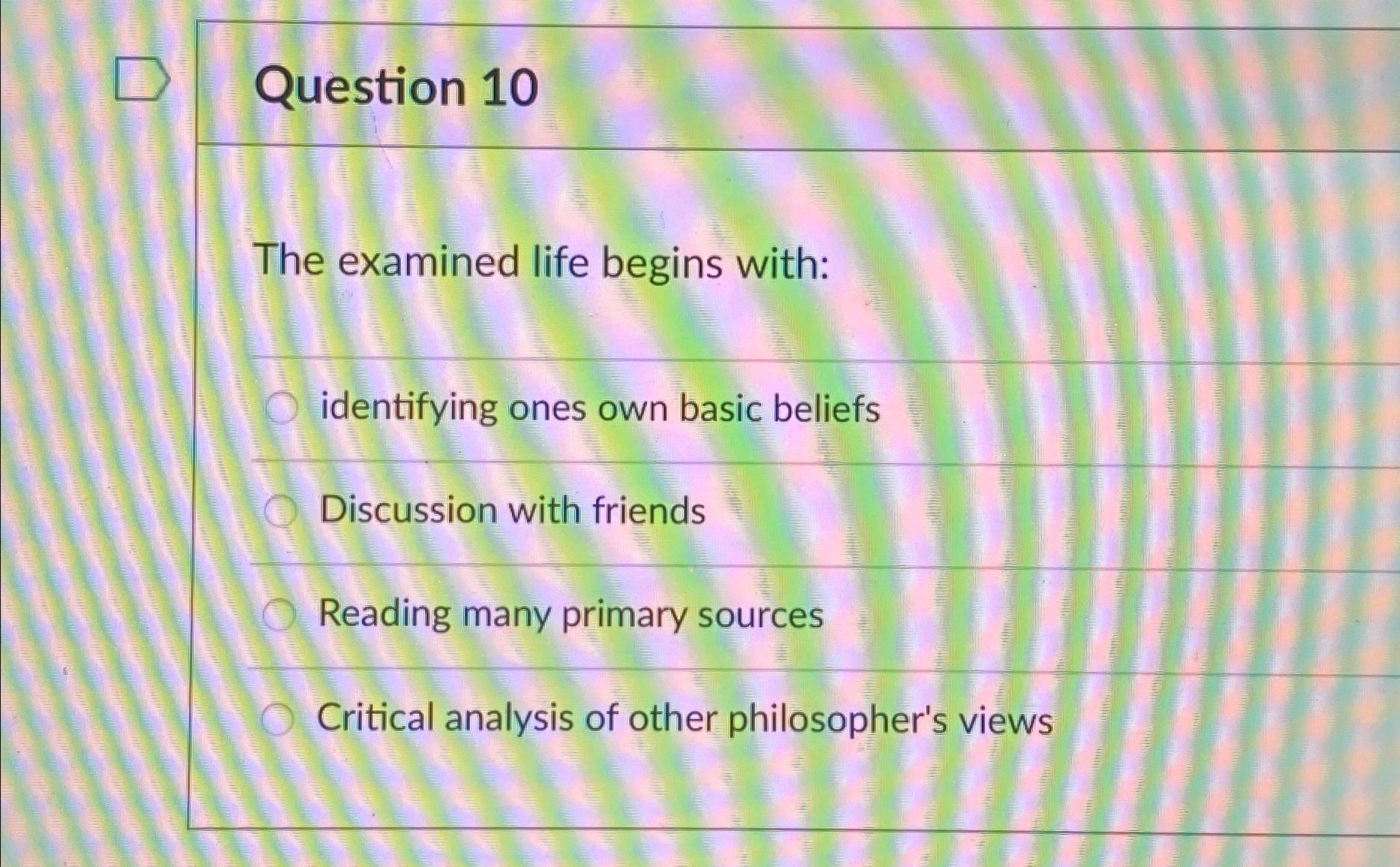 Solved Question 10The examined life begins with:identifying | Chegg.com