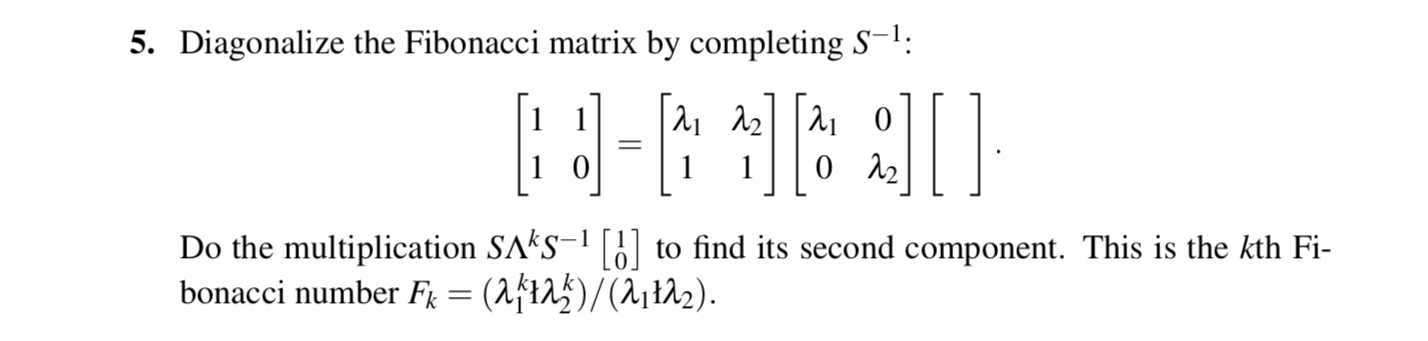 Solved Diagonalize the Fibonacci matrix by completing S-1 | Chegg.com