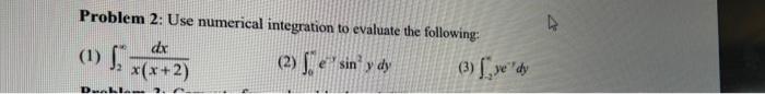 Solved Problem 2: Use numerical integration to evaluate the | Chegg.com