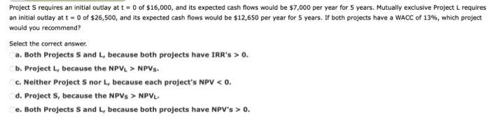 Solved Project S requires an initial outlay at t=0 of | Chegg.com