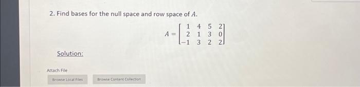 Solved 2. Find bases for the null space and row space of A. | Chegg.com