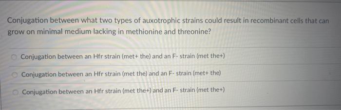 Solved Conjugation between what two types of auxotrophic | Chegg.com
