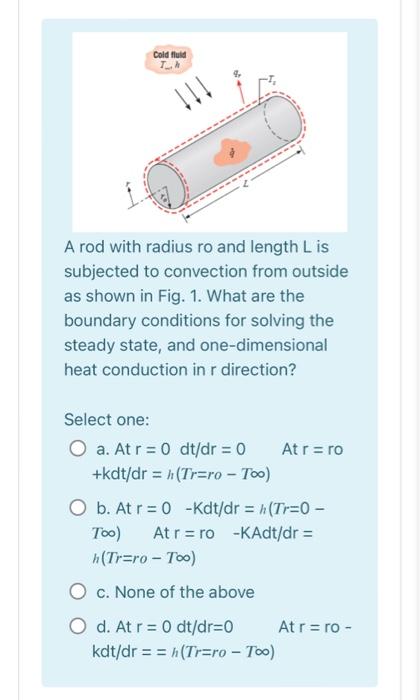 Solved Cold fluid TLA A rod with radius ro and length L is | Chegg.com