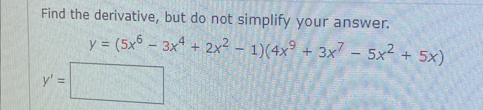 Solved Find the derivative, but do not simplify your | Chegg.com