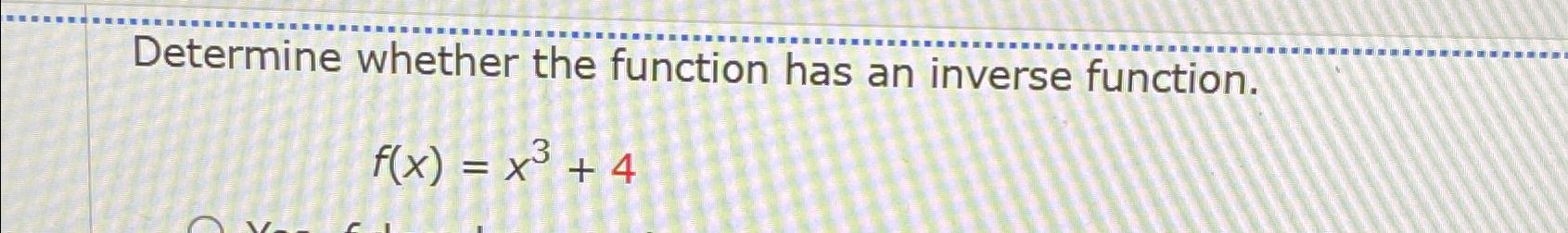 Solved Determine whether the function has an inverse | Chegg.com