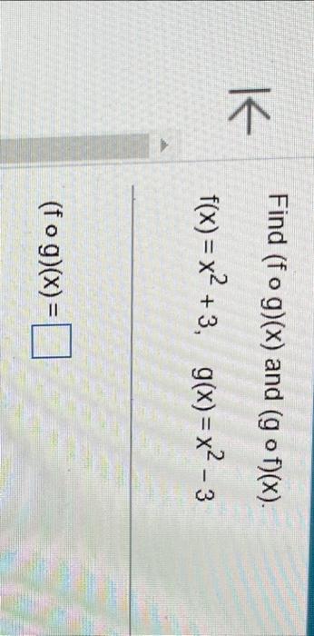 Solved Find (f∘g)(x) and (g∘f)(x). f(x)=x2+3,g(x)=x2−3 | Chegg.com