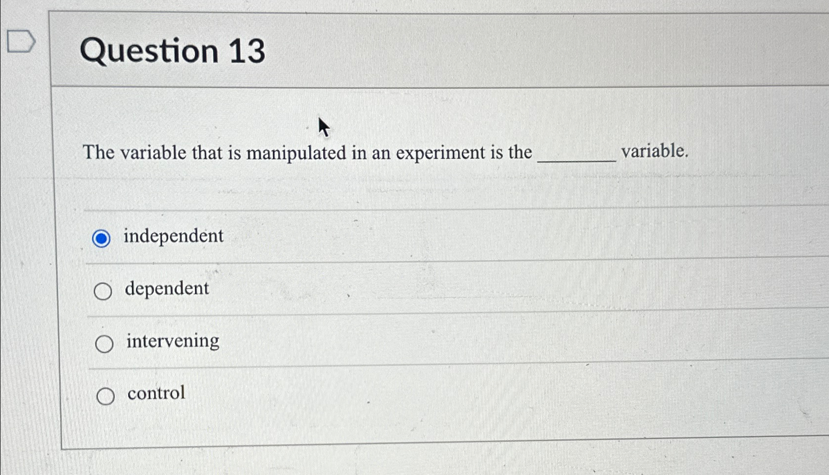 Solved Question 13The variable that is manipulated in an | Chegg.com