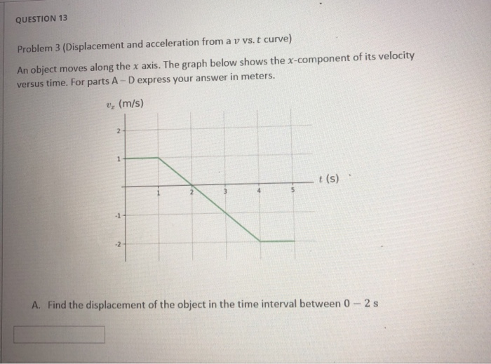 Solved QUESTION 13 Problem 3 (Displacement and acceleration | Chegg.com