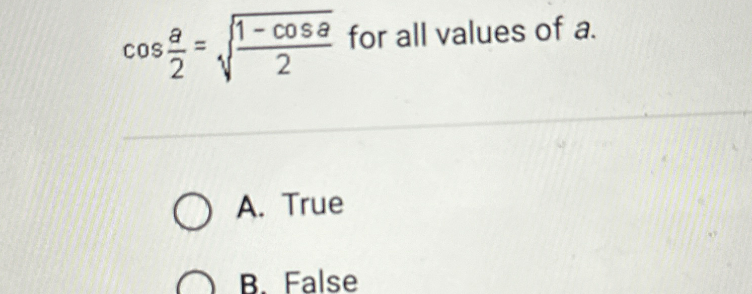 Solved cos(del2)=1-cosa22 ﻿for all values of a.A. ﻿TrueB. | Chegg.com
