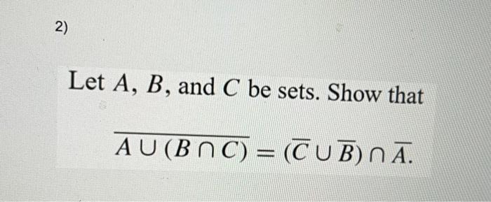Solved 2) Let A, B, and C be sets. Show that AU (BNC)= TUB | Chegg.com