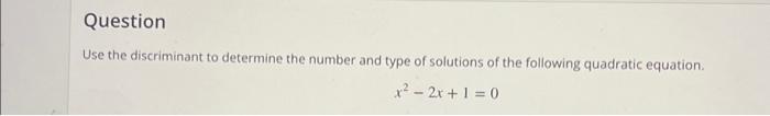 Solved Question Use the discriminant to determine the number | Chegg.com